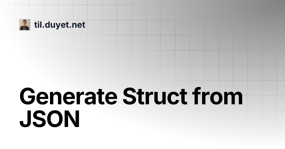 Generate Struct from JSON | til.duyet.net